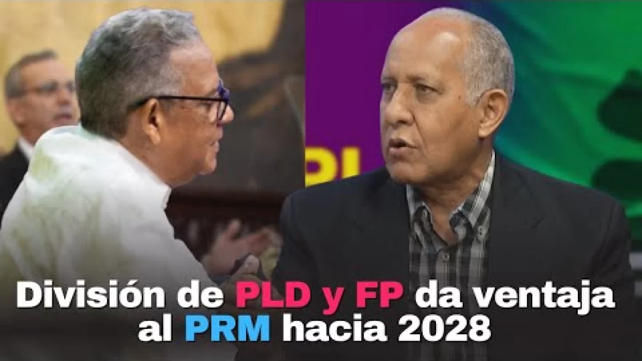 División de PLD y FP da ventaja al PRM hacia 2028 | AcentoTV