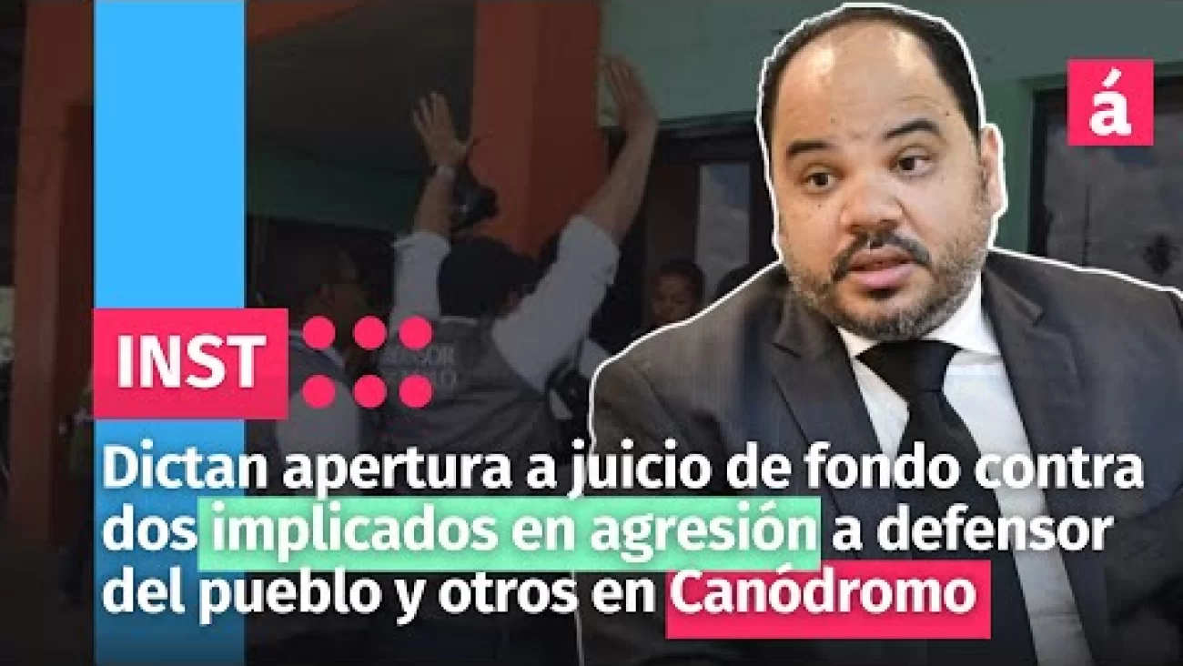 Apertura a juicio de fondo contra implicados en agresión a defensor del ...