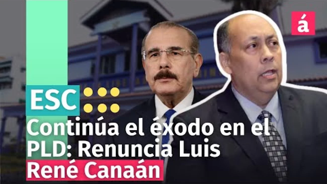Continúa el éxodo en el PLD: Renuncia Luis René Canaán