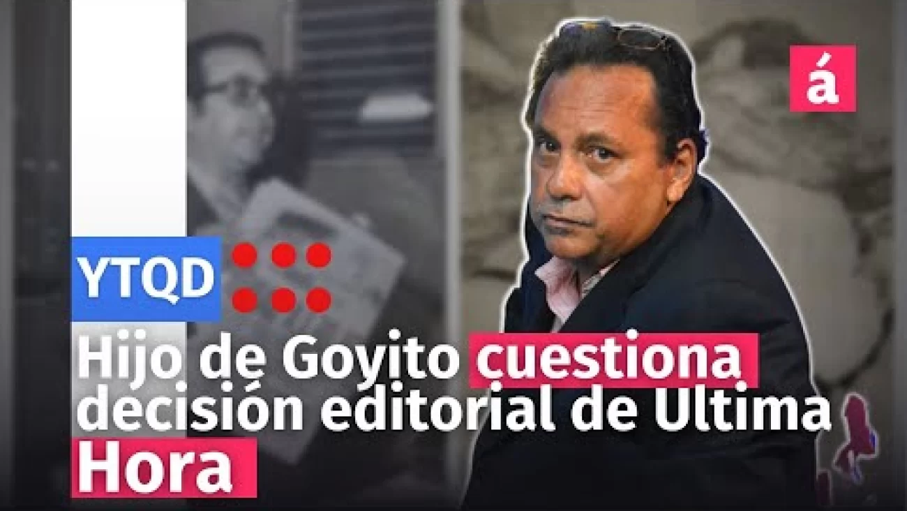 Hijo de Goyito cuestiona decisión editorial de Última Hora, habría ...