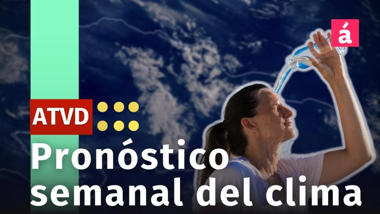 Pronóstico del clima para la semana | AcentoTV