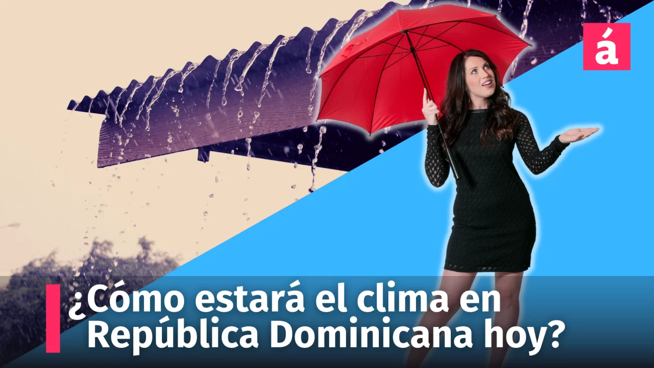 ¿Cómo estará el clima en República Dominicana hoy? Aquí todo lo que ...