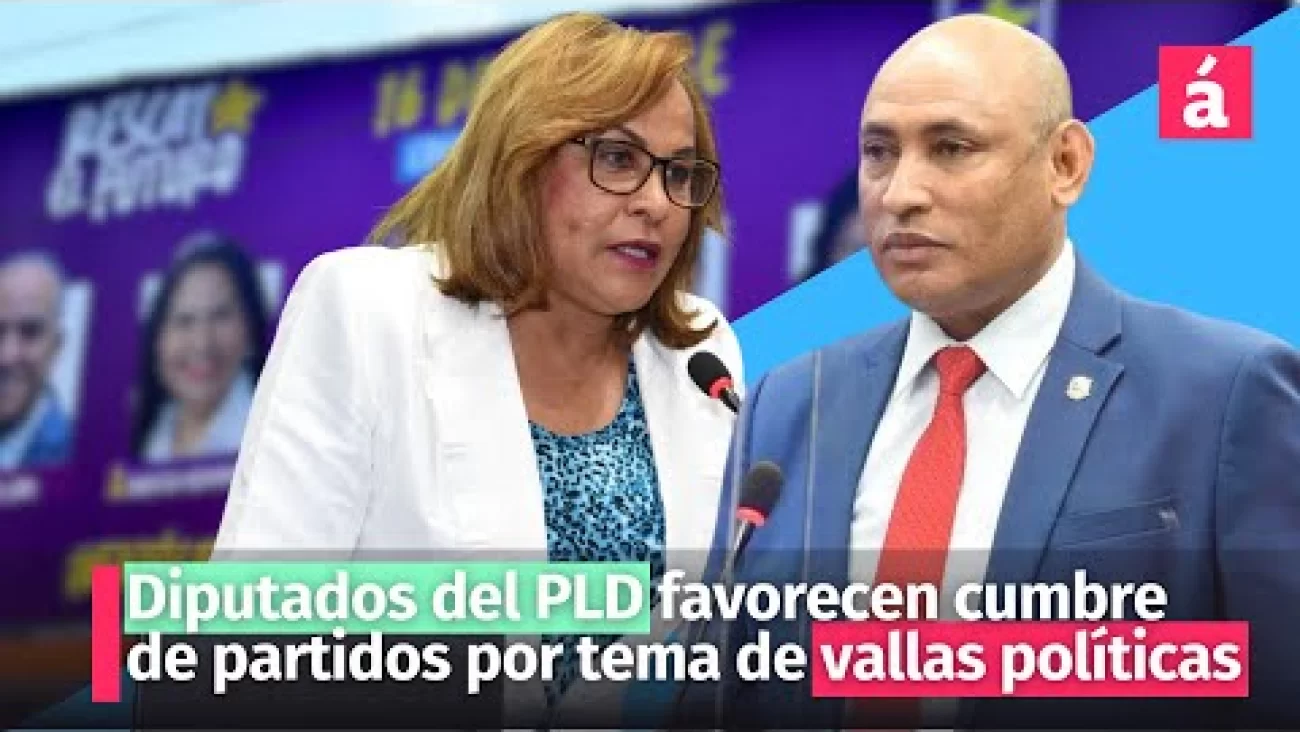 Diputados del PLD favorecen cumbre de partidos por tema de vallas ...