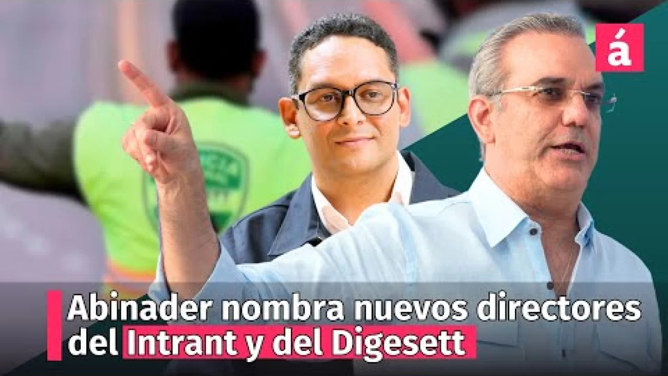 Abinader nombra nuevos directores del Intrant y del Digesett | AcentoTV