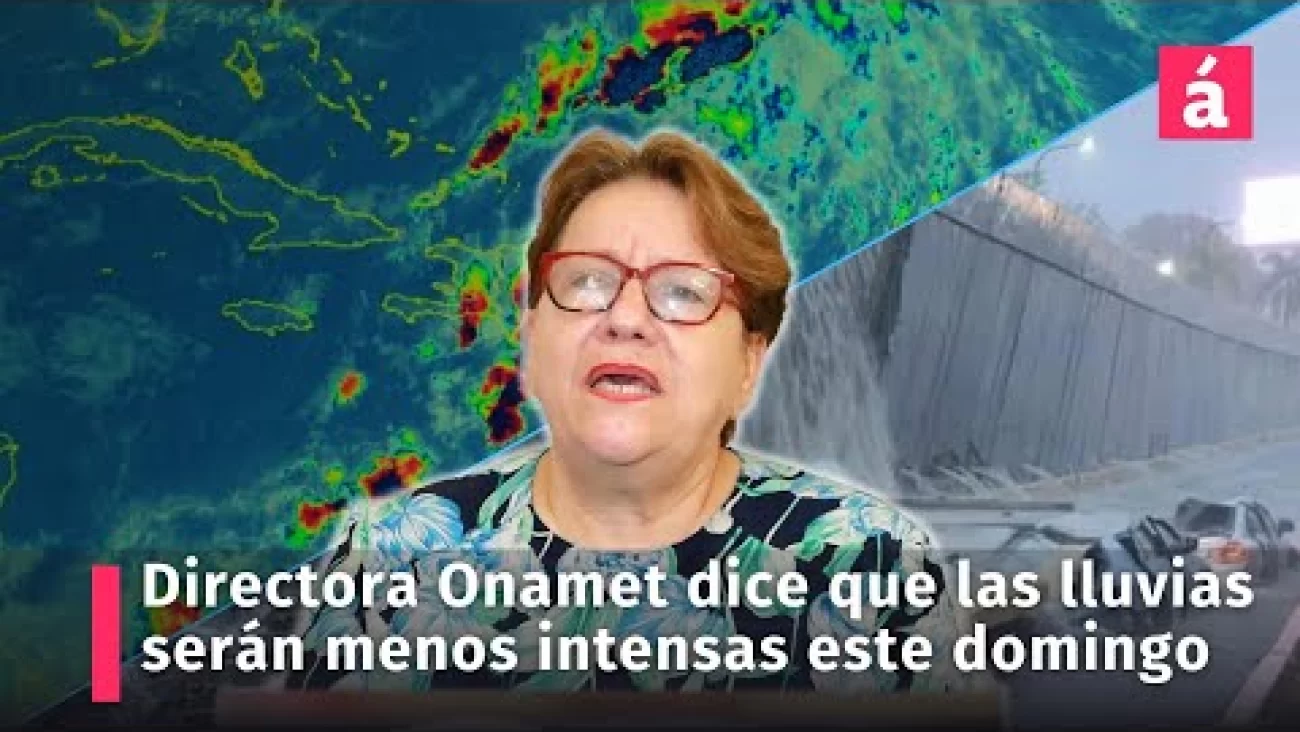 Directora Onamet dice que las lluvias serán menos intensas este domingo. COE informa las alertas ...