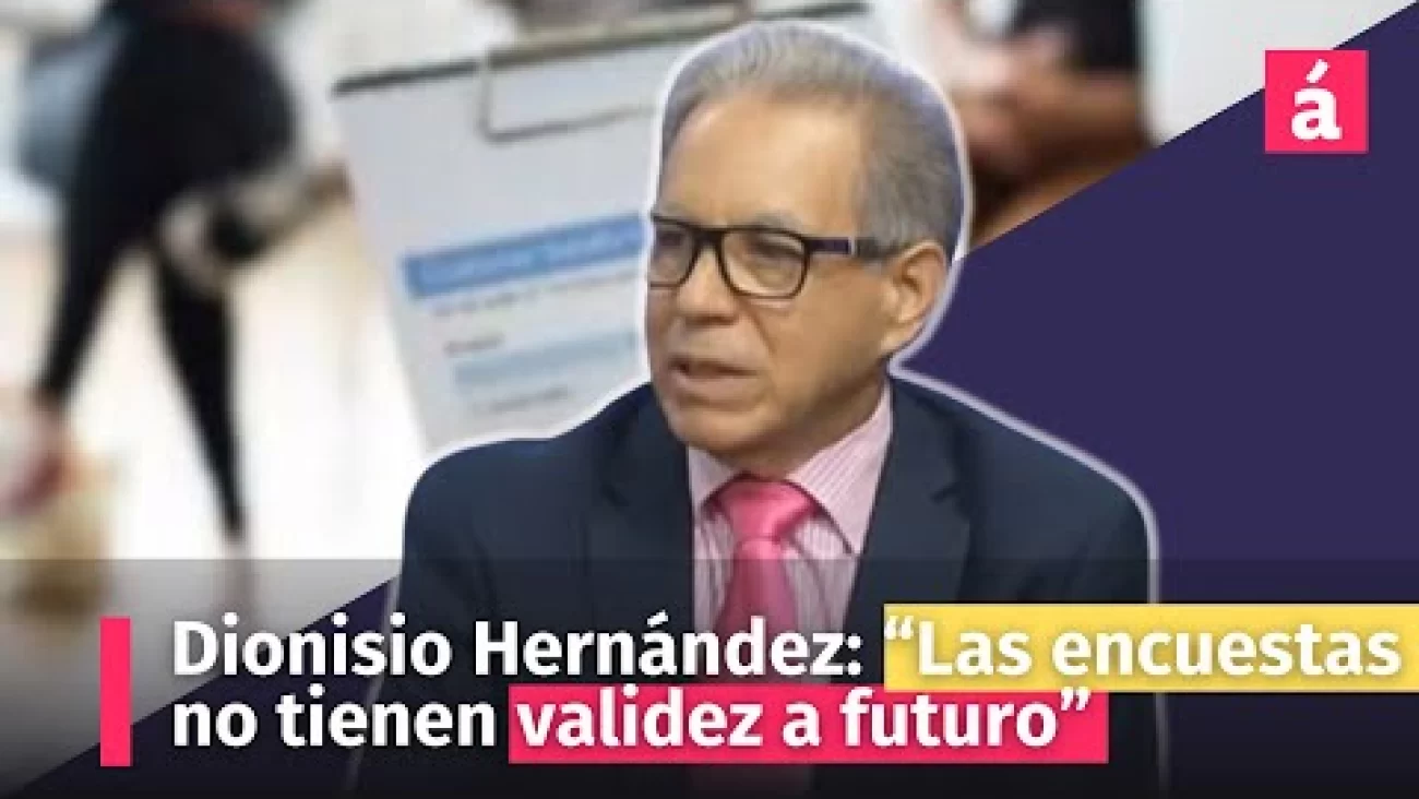 Dionisio Hernández: “Las encuestas no tienen validez a futuro” | AcentoTV