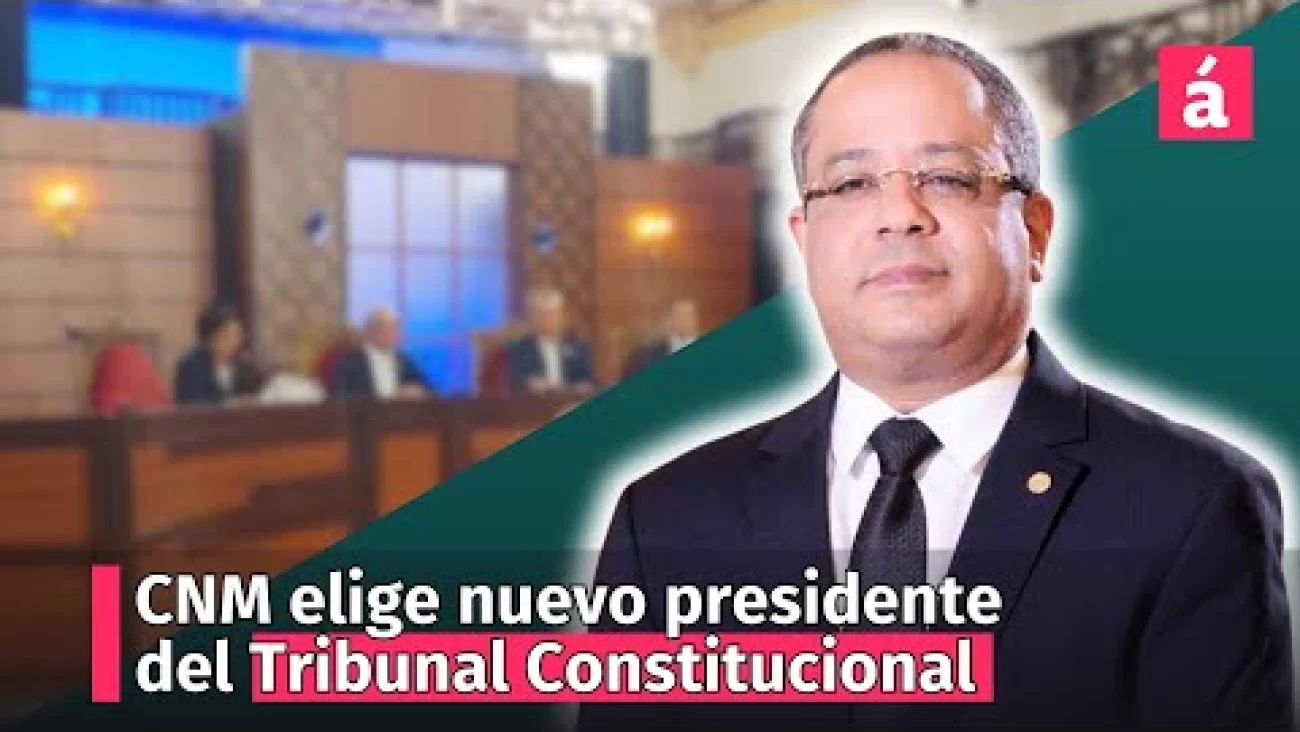 CNM elige nuevos jueces del Tribunal Constitucional: Estévez Lavandier será su presidente | AcentoTV