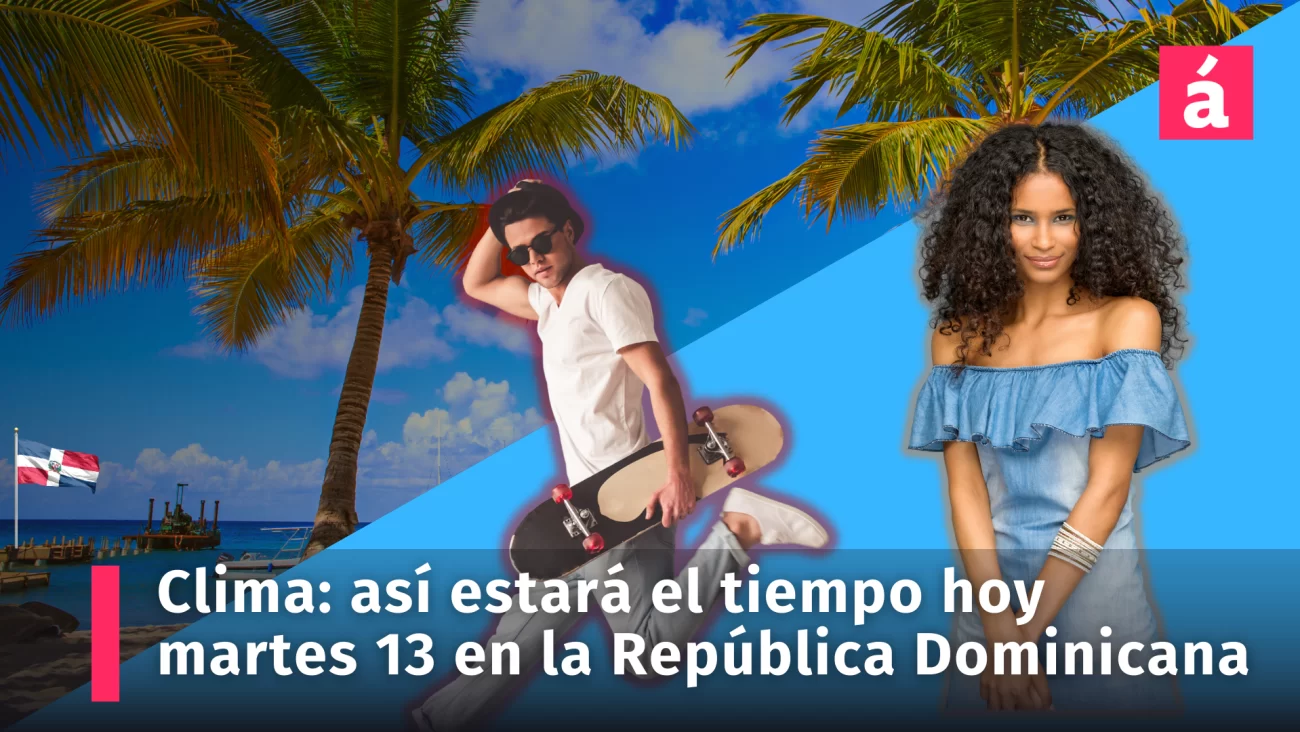 Clima: así estará el tiempo hoy martes 13 en la República Dominicana ...