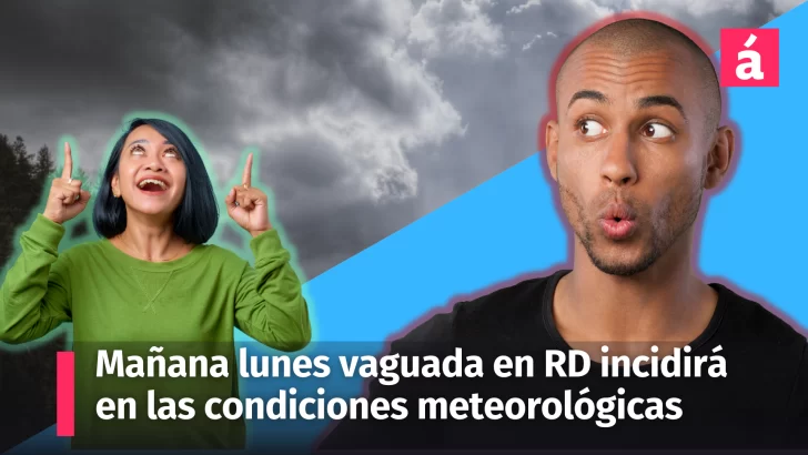 Pronóstico del tiempo para mañana lunes: incidencia de vaguada en territorio Dominicano cambiará ...