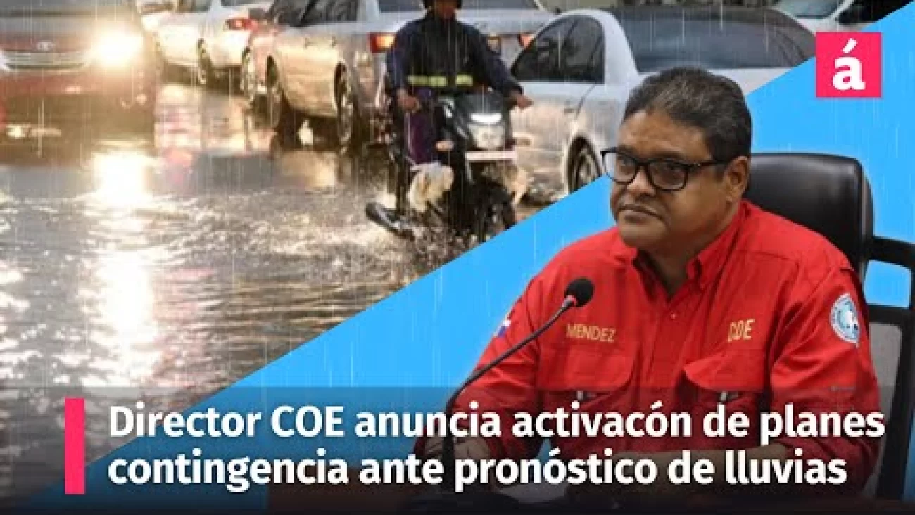 Director del COE anuncia activación de planes de contingencia ante ...