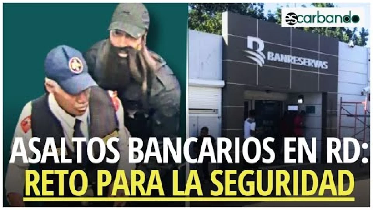 Asaltos a bancos en RD: un reto para autoridades responsables de la ...