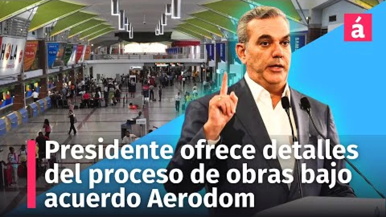 Presidente Abinader ofrece detalles del proceso de obras realizadas ...