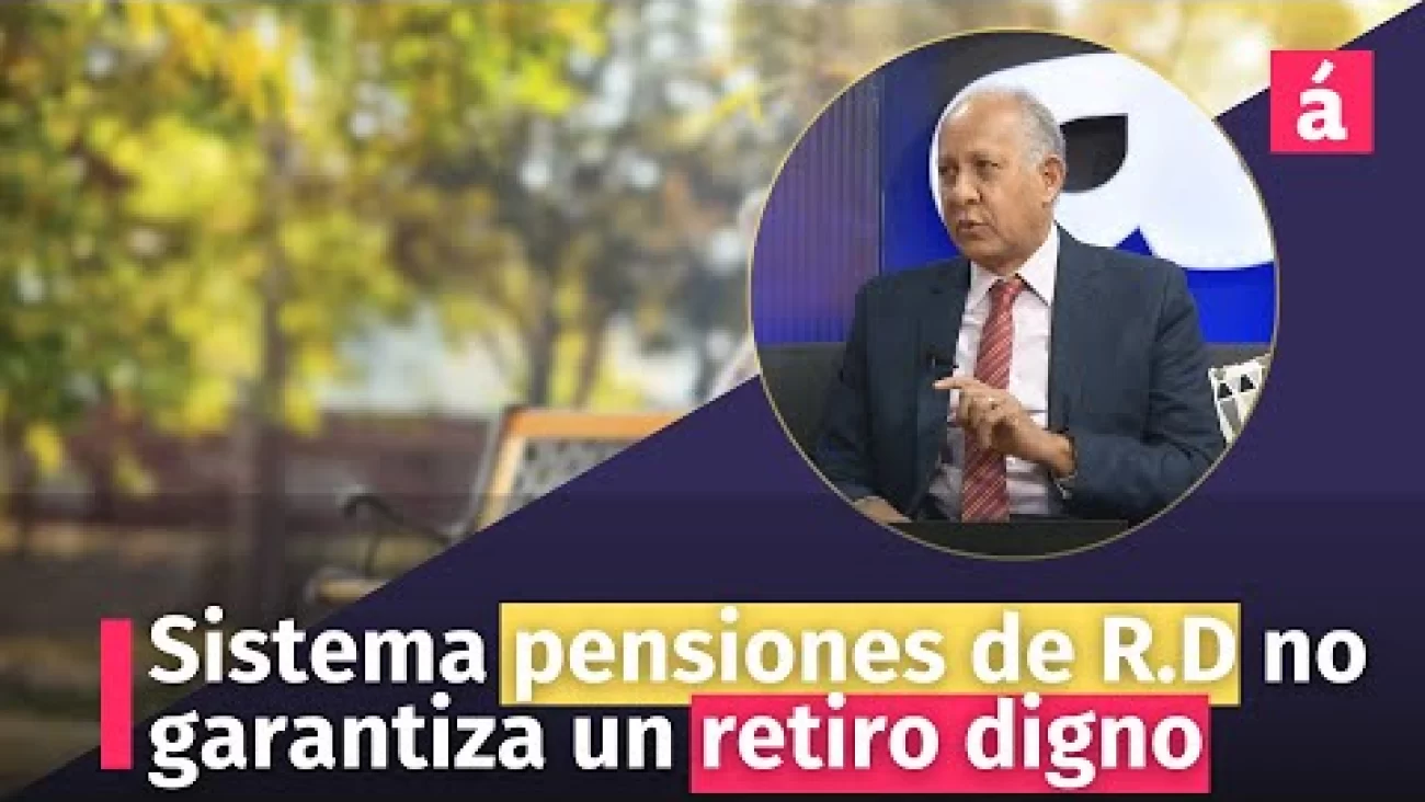 Sistema pensiones de R.D no garantiza un retiro digno | AcentoTV