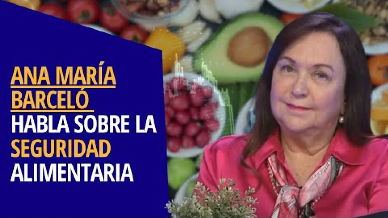 Ana María Barceló habla sobre las amenazas de la seguridad alimentaria ...